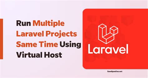 Run Multiple Laravel Projects Same Time Using A Virtual Host Sandipan Das