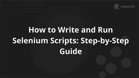 How To Write And Run Selenium Scripts Step By Step Guide