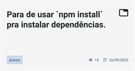Para De Usar `npm Install` Pra Instalar Dependências · Arerere · Tabnews