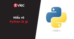 Python là gì Tổng quan định nghĩa Cú pháp và Thư viện Python ITviec Blog