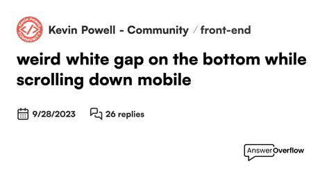 Weird White Gap On The Bottom While Scrolling Down Mobile Kevin