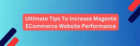 Ultimate Tips To Increase Magento Ecommerce Website Performance Mageefy