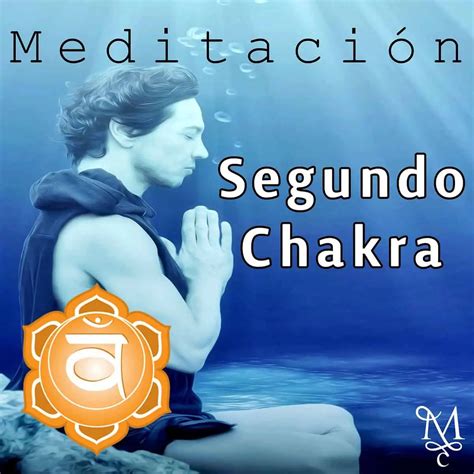 Meditación Para Equilibrar El Segundo Chakra 8 Minutos Encuentra