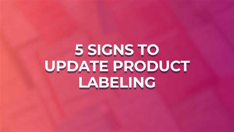 5 Warning Signs Your Product Labeling Needs An Update