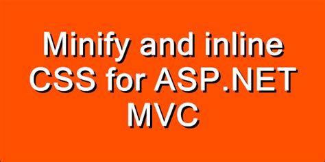 Minify And Inline Css For Aspnet Mvc I Thought He Came With You