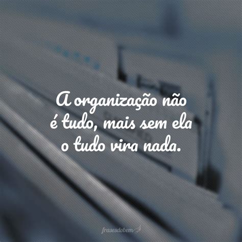 40 Frases De Organização Para Quem Quer Fugir Da Bagunça