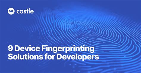 9 Device Fingerprinting Solutions For Developers