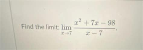 Solved Find The Limit Limx→7x2 7x 98x 7