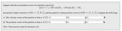 Solved Suppose That The Acceleration Vector Of A Particle Is Chegg