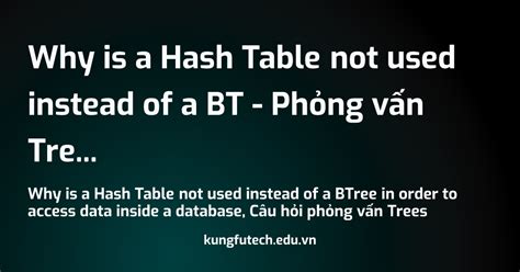 Why Is A Hash Table Not Used Instead Of A Bt Phỏng Vấn Trees