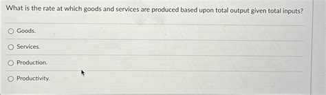 Solved What Is The Rate At Which Goods And Services Are