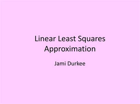 Ppt Linear Least Squares Approximation Powerpoint Presentation Free