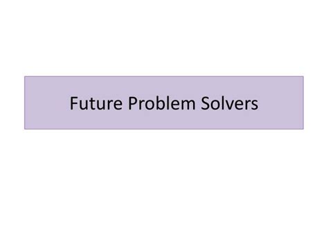 Ppt Future Problem Solvers Powerpoint Presentation Free Download Id1661173