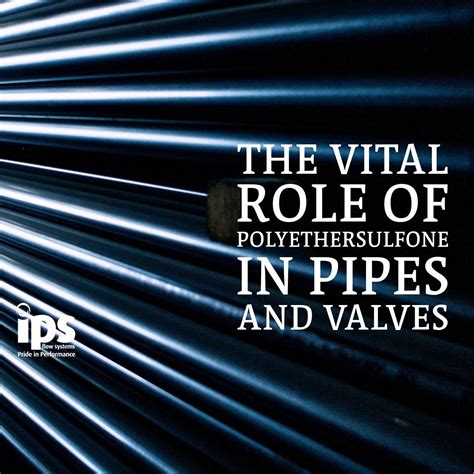 Stream The Vital Role Of Polyethersulfone In Pipes And Valves By The