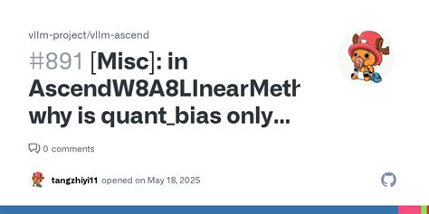 Misc In Ascendw8a8linearmethod Why Is Quantbias Only Passed In When Tprank 0 · Issue