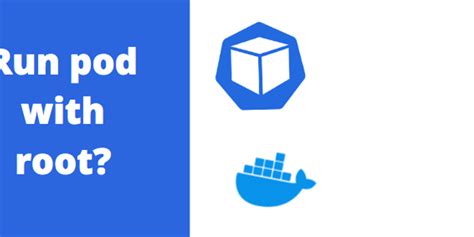 run kubernetes pod with root privileges not recommended dev community