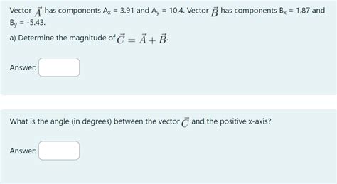 solved vector a has components ax 3 91 and ay 10 4 vector b