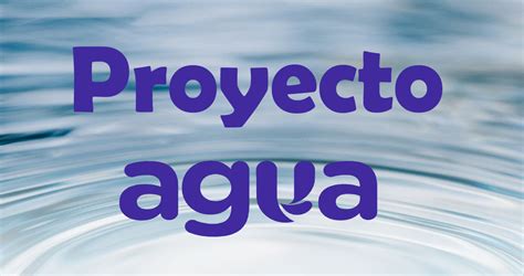 Descubre Proyecto Agua En 13c
