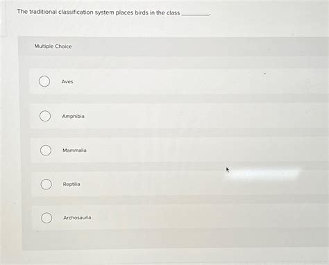 Solved The traditional classification system places birds in | Chegg.com