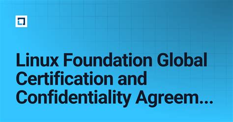 Linux Foundation Global Certification And Confidentiality Agreement Tandc Docs Candidate Facing