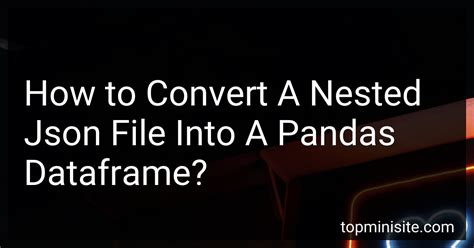 How To Convert A Nested Json File Into A Pandas Dataframe In 2024