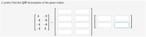 Solved Find The Qr Factorization Of The Given Matrix [4