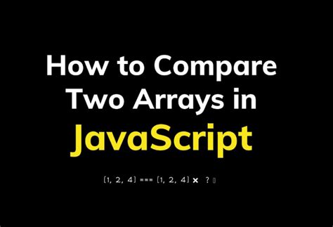 Check If Two Javascript Arrays Have The Same Values By Abhinav Akhil