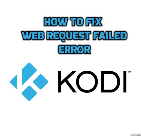Fix Web Request Failed Kodi Error 2 Easy Ways To Troubleshoot