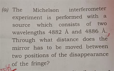 A The Michelson Interferometer Experiment Is Performed With A Source Wh