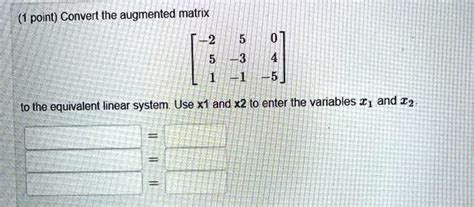 solved point convert the augmented matrix t0 the equivalent linear