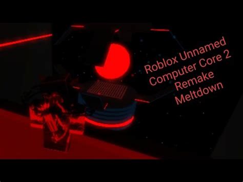 Roblox Unnamed Computer Core 2 Remake Meltdown Youtube