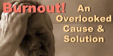 Burnout An Overlooked Cause And Solution