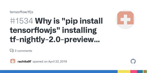 Why Is Pip Install Tensorflowjs Installing Tf Nightly 20 Preview It
