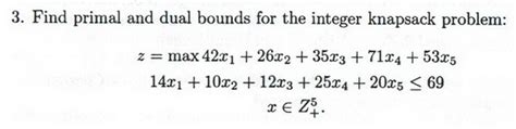 Solved Find Primal And Dual Bounds For The Integer Knapsack