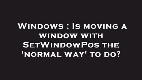 Windows Is Moving A Window With SetWindowPos The Normal Way To Do YouTube