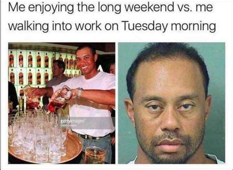 101 Tuesday Memes Me Enjoying The Long Weekend Vs Me Walking Into