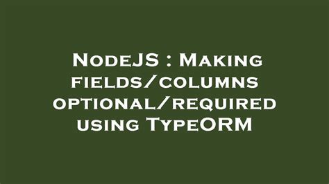 Nodejs Making Fieldscolumns Optionalrequired Using Typeorm Youtube