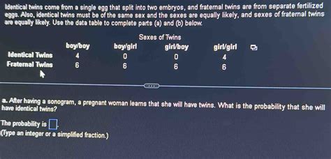 Solved Identical Twins Come From A Single Egg That Split Into Two Embryos And Fraternal Twins