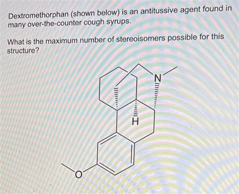 Solved Dextromethorphan Shown Below Is An Antitussive
