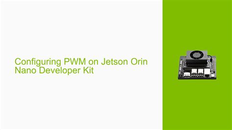 configuring pwm on jetson orin nano developer kit help docs for
