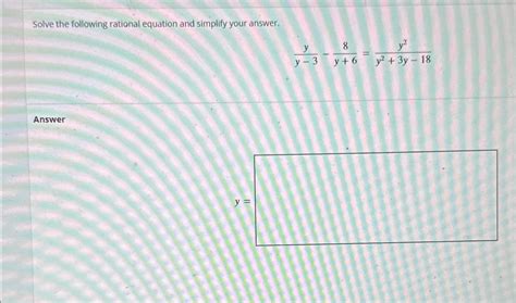 Solved Solve The Following Rational Equation And Simplify Chegg