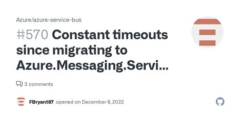 Constant Timeouts Since Migrating To Azure Messaging ServiceBus Library Issue Azure