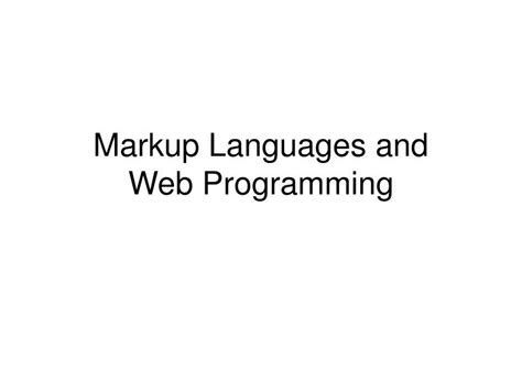 Ppt Markup Languages And Web Programming Powerpoint Presentation Free Download Id3212399