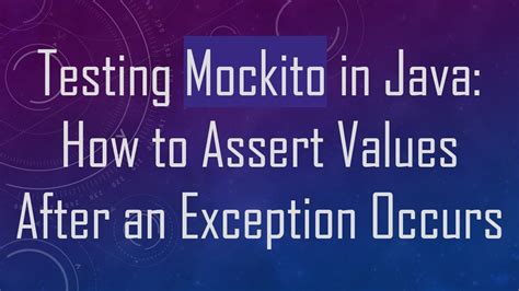 Testing Mockito In Java How To Assert Values After An Exception Occurs Youtube