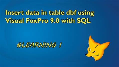 Learning 1 Insert Data In The Table Dbf Using Visual Foxpro 90 With Sql Youtube