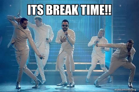 Its Break Time Meme Generator