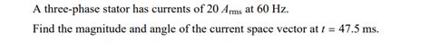 Solved A Three Phase Stator Has Currents Of 20arms At 60 Hz