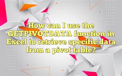 How Can I Use The Getpivotdata Function In Excel To Retrieve Specific
