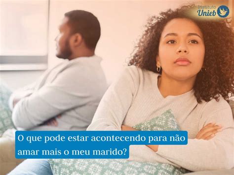 Amo Meu Marido Mas Não Estou Feliz Saiba O Que Fazer