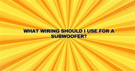 What Wiring Should I Use For A Subwoofer All For Turntables